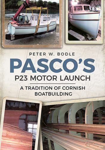 Pasco's P23 Motor Launch : A Tradition of Cornish Boatbuilding by Peter ...