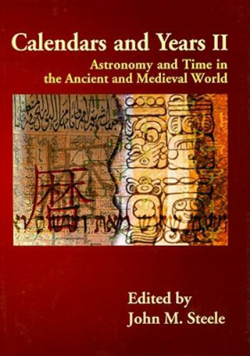 Calendars and Years II : Astronomy and Time in the Ancient and Medieval ...