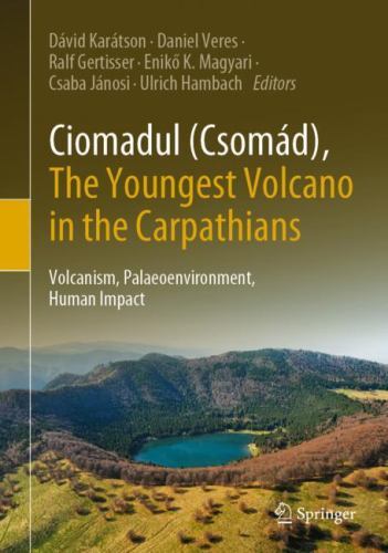 Ciomadul (Csomád), the Youngest Volcano in the Carpathians : Volcanism ...