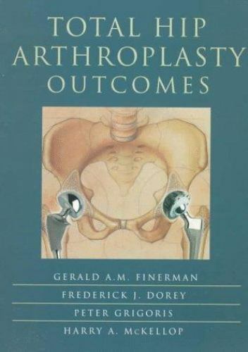 Total Hip Arthroplasty Outcomes by Frederick J. Dorey, Gerald A ...