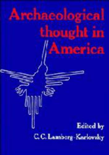Archaeological Thought in America by C. C. Lamberg-Karlovsky (1989 ...