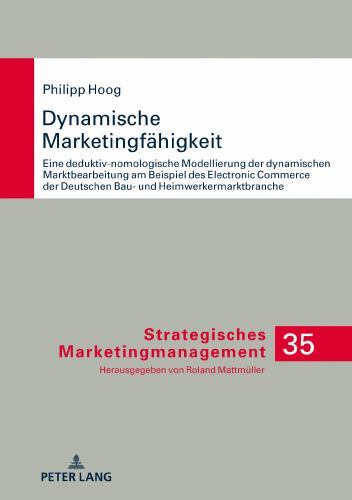 Strategisches Marketingmanagement Ser.: Dynamische Marketingfaehigkeit ...