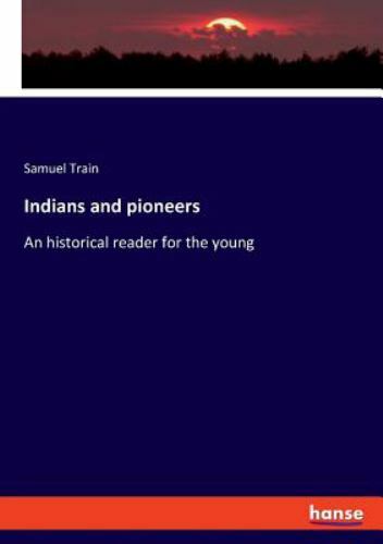 Indians and Pioneers by Samuel Train (2019, Trade Paperback) for sale ...