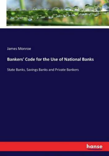 Bankers' Code for the Use of National Banks by James Monroe (2017 ...
