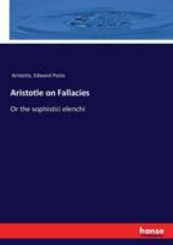 Aristotle on Fallacies by Edward Poste and Aristotle Aristotle (2017 ...