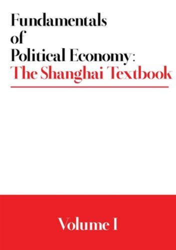 Fundamentals of Political Economy : The Shanghai Textbook - Volume 1 by ...
