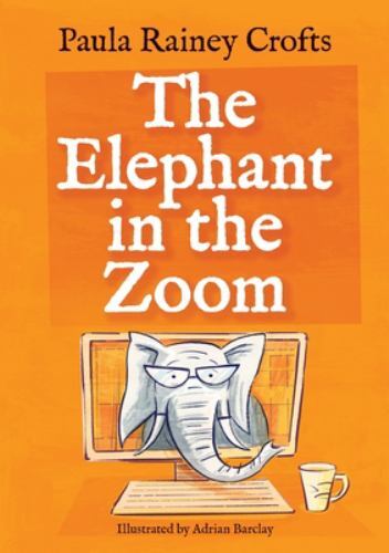 Elephant in the Zoom by Paula Rainey Crofts (2021, Trade Paperback) for ...