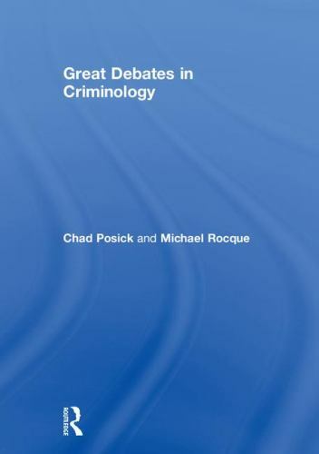 Great Debates in Criminology by Chad Posick and Michael Rocque (2018 ...