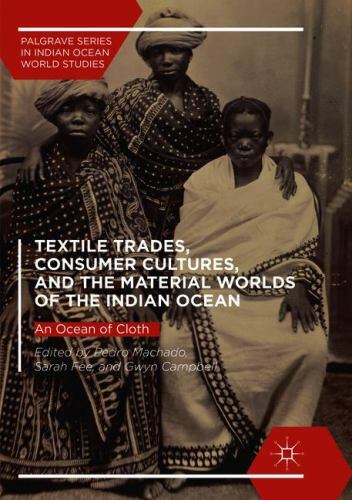 Textile Trades, Consumer Cultures, and the Material Worlds of the ...