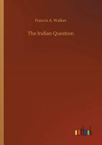 Indian Question by Francis A. Walker (2018, Trade Paperback) for sale ...