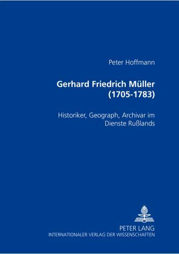 Gerhard Friedrich Mueller (1705-1783) : Historiker, Geograph, Archivar ...