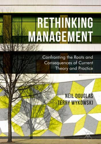 Rethinking Management : Confronting the Roots and Consequences of ...