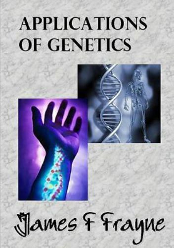 Applications of Genetics by James F. Frayne (2018, Trade Paperback) for ...
