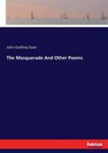 Masquerade and Other Poems by John Godfrey Saxe (2016, Trade Paperback ...