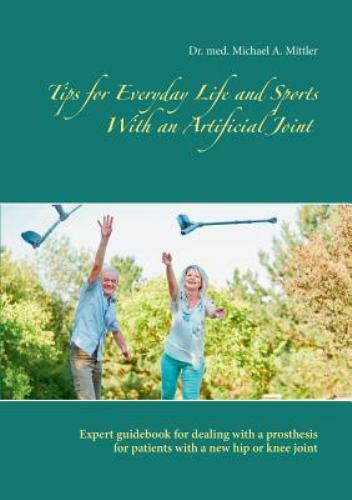 Tips for Everyday Life and Sports with an Artificial Joint by Michael ...