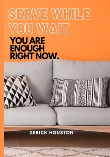Serve While You Wait : You Are Enough Right Now by Zerick Houston (2022 ...