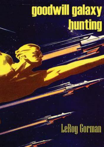 Goodwill Galaxy Hunting by LeRoy Gorman (2019, Trade Paperback) for ...