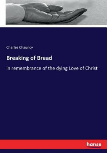 Breaking of Bread by Charles Chauncy (2017, Trade Paperback) for sale ...