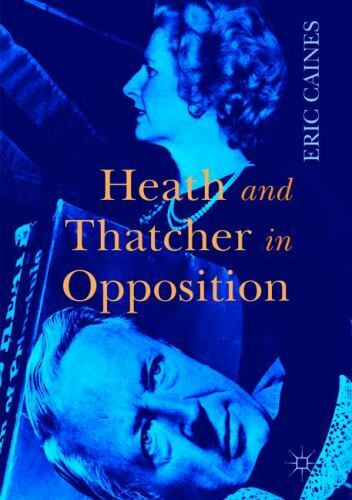 Heath and Thatcher in Opposition by Eric Caines (2018, Trade Paperback ...