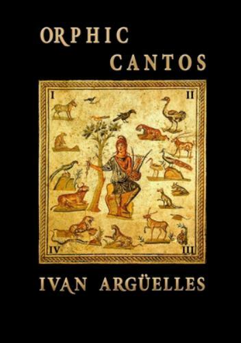 Orphic Cantos: with an Introduction by John M. Bennett by Ivan ...