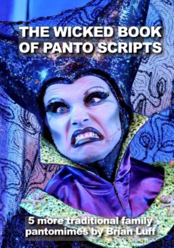 Wicked Book of Panto Scripts : 5 More Traditional Family Pantomime ...