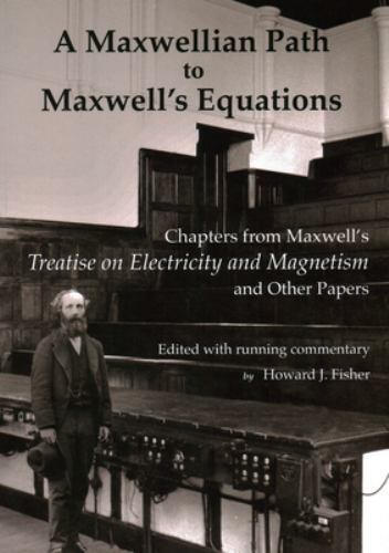 Maxwellian Path to Maxwell's Equations : Chapters from Maxwell's ...