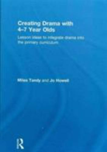 Creating Drama with 4-7 Year Olds : Lesson Ideas to Integrate Drama ...