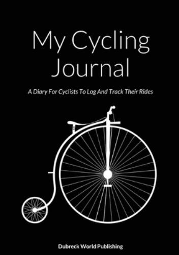My Cycling Journal : A Diary for Cyclists to Log and Track Their Rides ...