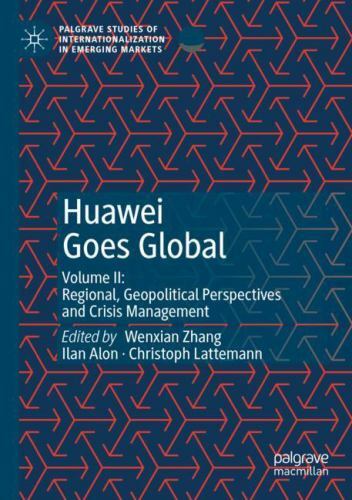 Huawei Goes Global : Volume II: Regional, Geopolitical Perspectives and ...