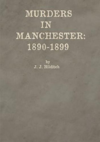 Murders in Manchester : 1890-1899 by Joseph Hilditch (2016, Trade ...