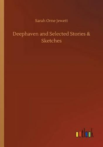 Deephaven and Selected Stories & Sketches by Sarah Orne Jewett (2018 ...