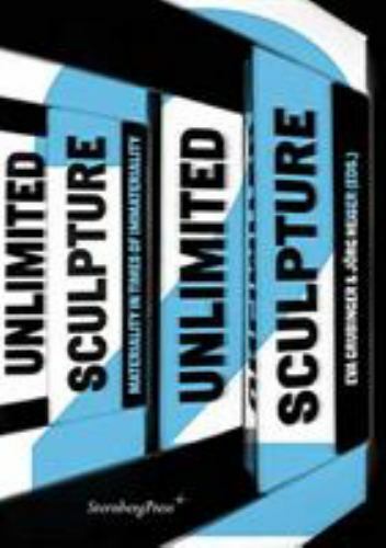 Sculpture Unlimited 2 - Materiality in Times of Immateriality by Jorg ...