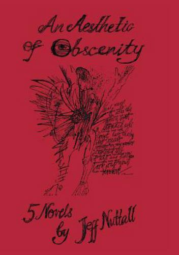 Aesthetic of Obscenity : Five Novels by Jeff Nuttall (2016, Trade ...