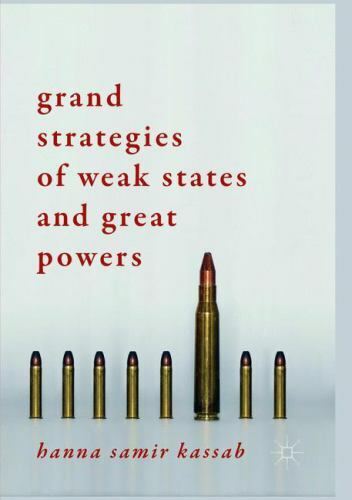 Grand Strategies of Weak States and Great Powers by Hanna Samir Kassab ...