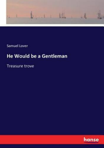 He Would Be a Gentleman by Samuel Lover (2017, Trade Paperback) for ...