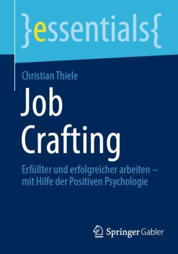 Job Crafting : Erfüllter und Erfolgreicher Arbeiten - Mit Hilfe der ...