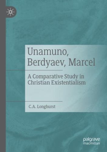 Unamuno, Berdyaev, Marcel : A Comparative Study in Christian Existentialism by C. A. Longhurst ...