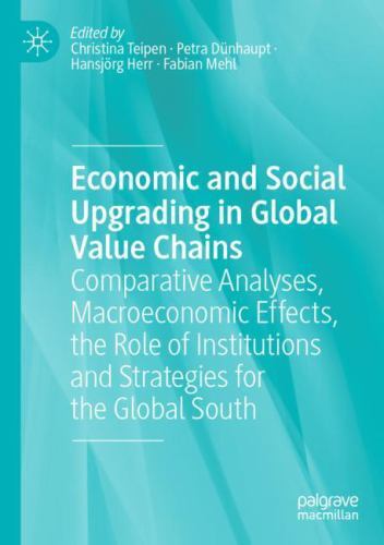 Economic and Social Upgrading in Global Value Chains : Comparative Analyses, Macroeconomic ...