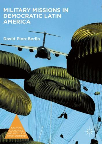 Military Missions in Democratic Latin America by David Pion-Berlin ...