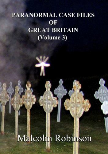 Paranormal Case Files of Great Britain (Volume 3) by Malcolm Robinson ...