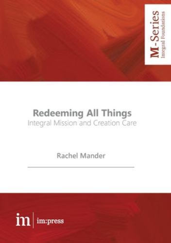 Redeeming All Things : Integral Mission and Creation Care by Rachel ...
