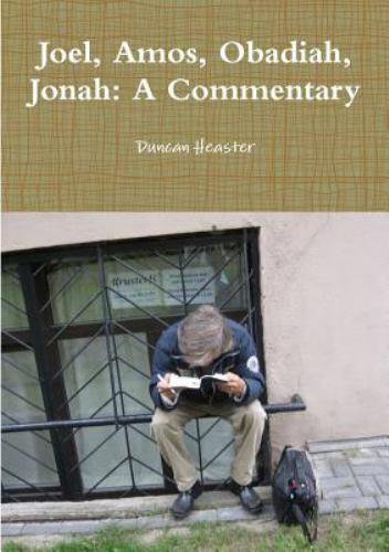 Joel, Amos, Obadiah, Jonah : A Commentary by Duncan Heaster (2017, Trade Paperback) for sale ...