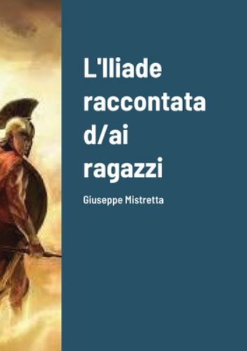 Iliade Raccontata D-Ai Ragazzi : Giuseppe Mistretta by Giuseppe ...
