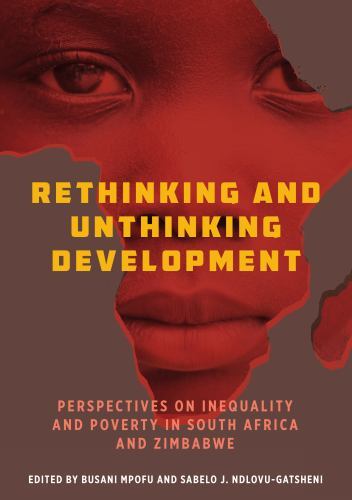 Rethinking and Unthinking Development : Perspectives on Inequality and Poverty in South Africa ...