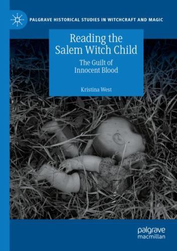 Reading the Salem Witch Child : The Guilt of Innocent Blood by Kristina ...