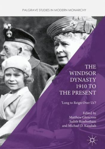 Windsor Dynasty 1910 to the Present : 'Long to Reign over Us'? by ...
