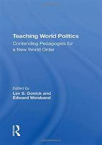 Teaching World Politics by Lev S. Gonick and Edward Weisband (2019 ...