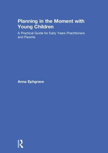 Planning in the Moment with Young Children : A Practical Guide for ...