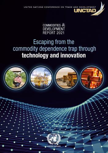Commodities and Development Report 2021 : Escaping from the Commodity ...