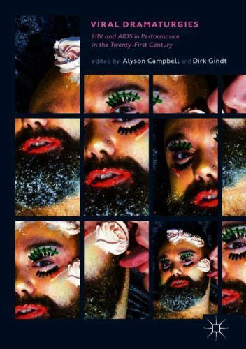 Viral Dramaturgies : HIV and AIDS in Performance in the Twenty-First ...